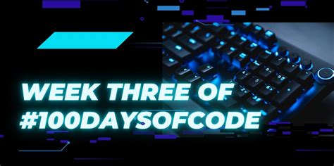 week three of 100daysofcode dev community