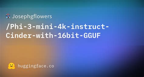 Josephgflowersphi 3 Mini 4k Instruct Cinder With 16bit Gguf At Main