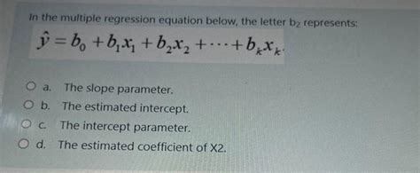 Solved In The Multiple Regression Equation Below The Letter