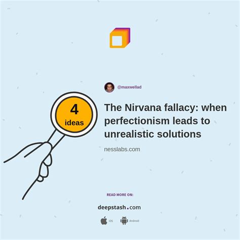 The Nirvana Fallacy When Perfectionism Leads To Unrealistic Solutions Deepstash