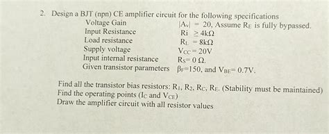 Solved 2 Design A Bjt Npn Ce Amplifier Circuit For The