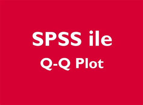 Q Q Plot Nedir Spss — Resimli Spss Yardimi İstatİstİk Merkezİ