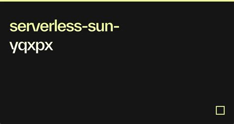 Serverless Sun Yqxpx Codesandbox