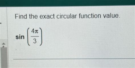 solved find the exact circular function value sin 4π3