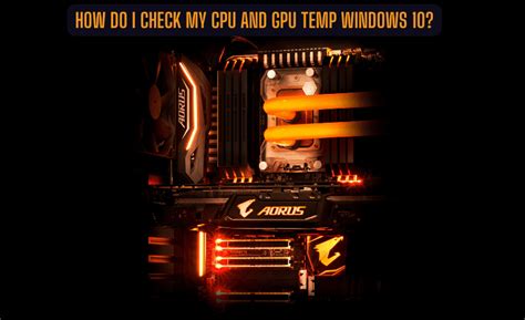 How Do I Check My Cpu And Gpu Temp Windows 10 Rtecksurf