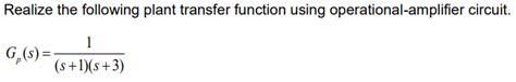Solved Realize The Following Plant Transfer Function Using Chegg Com