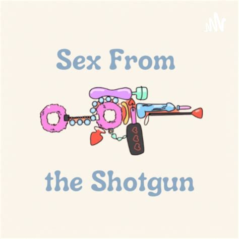 Sex From The Shotgun Podcast — Apple Podcasts