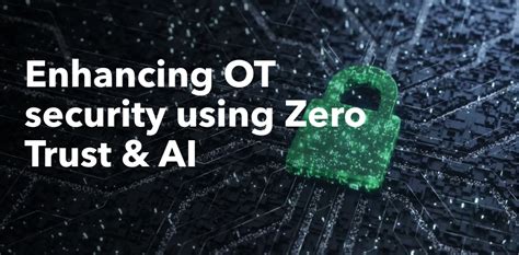Enhancing Ot Security Using Zero Trust And Ai