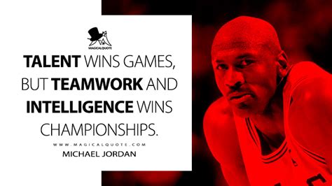 Talent Wins Games But Teamwork And Intelligence Wins Championships Magicalquote