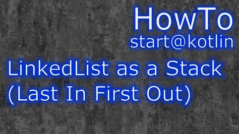 Kotlin Using Linkedlist As A Stack Last In First Out Lifo Howto