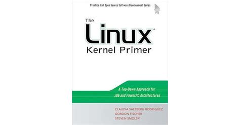 The Linux Kernel Primer A Top Down Approach For X86 And PowerPC Architectures By Claudia Salzberg