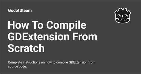how to compile gdextension from scratch godotsteam