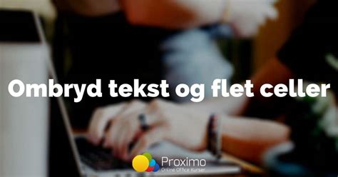 Sådan Ombryder Du Tekst Og Fletter Celler I Excel Trin For Trin