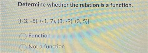 Solved Determine Whether The Relation Is A Function Chegg Com
