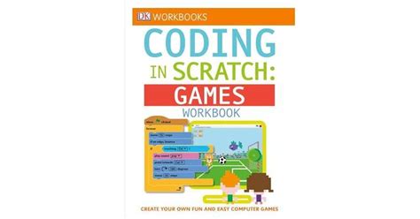 Dk Workbooks Coding In Scratch Games Workbook By Dk Publishing