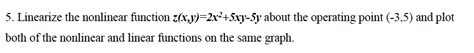 Solved 5 Linearize The Nonlinear Function Zxy2x25x4 5y