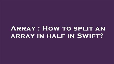 array how to split an array in half in swift youtube