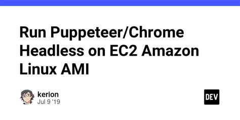 Run Puppeteer Chrome Headless On EC Amazon Linux AMI DEV Community