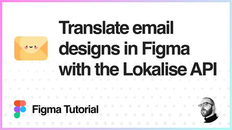 How To Translate Email Designs In Figma With The Lokalise Api Using