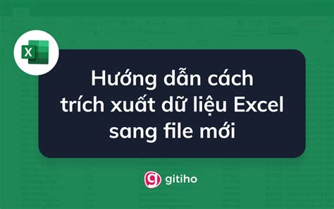 Hướng Dẫn Cách Trích Xuất Dữ Liệu Excel Sang File Mới