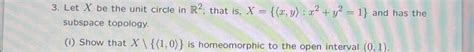 Solved Let X Be The Unit Circle In R That Is Chegg