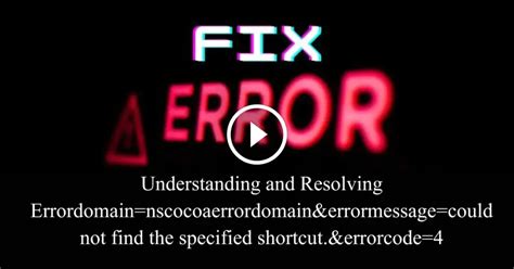 Solve Errordomainnscocoaerrordomainanderrormessagecould Not Find The Specified Shortcutanderrorcode4