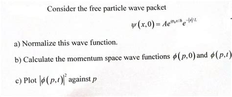 solved consider the free particle wave packet