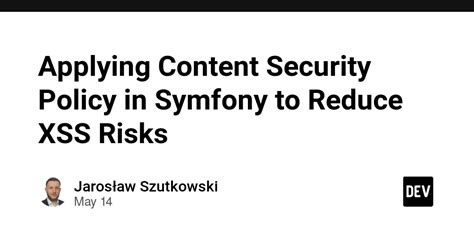 applying content security policy in symfony to reduce xss risks dev