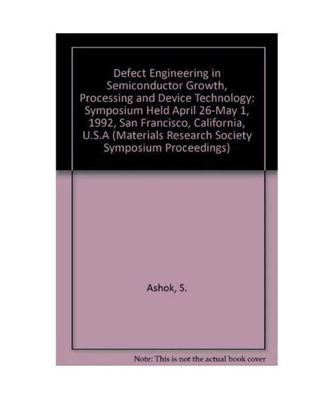 Defect Engineering In Semiconductor Growth Processing And Device Technology Sy Eur 97 47