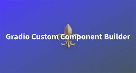 Gradio Custom Component Builder A Hugging Face Space By Jopmt