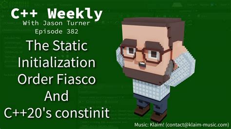 C Weekly Ep 382 The Static Initialization Order Fiasco And C20