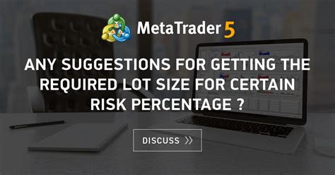 Any Suggestions For Getting The Required Lot Size For Certain Risk Percentage Trading