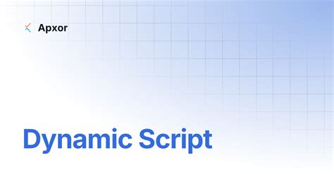Dynamic Script Apxor