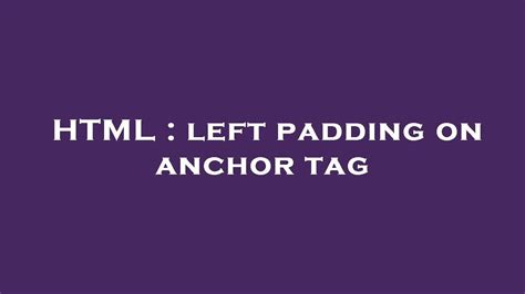 Html Left Padding On Anchor Tag Youtube