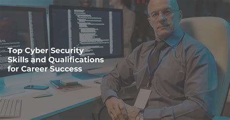 Top Cyber Security Skills And Qualifications For Career Success