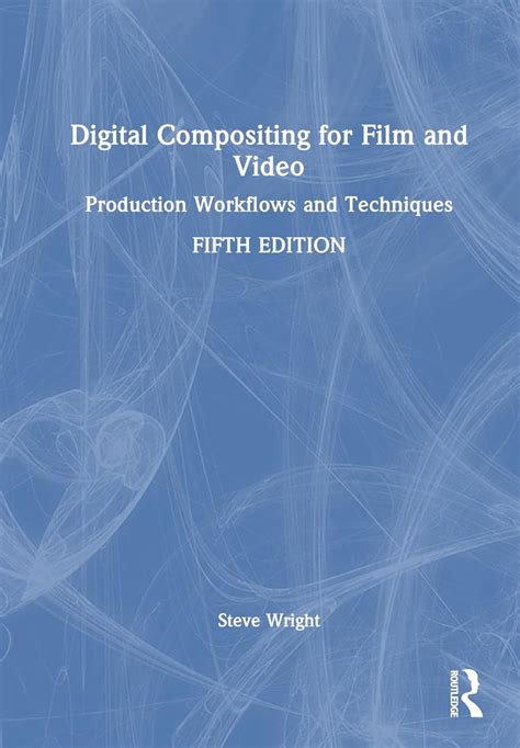 Digital Compositing For Film And Video Production Workflows And Techniques