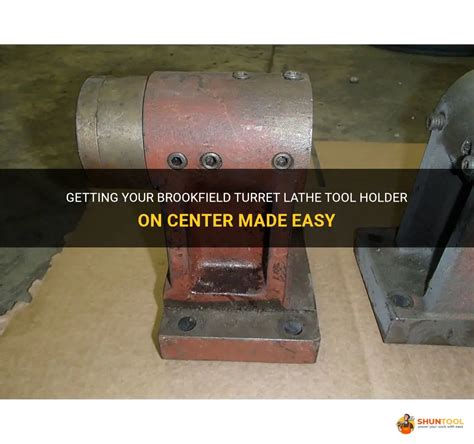 Getting Your Brookfield Turret Lathe Tool Holder On Center Made Easy Shuntool