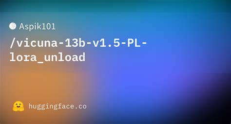 Aspik Vicuna B V PL Lora Unload Hugging Face