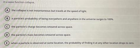 Solved In A Wave Function Collapse The Collapse Is Not Chegg Com