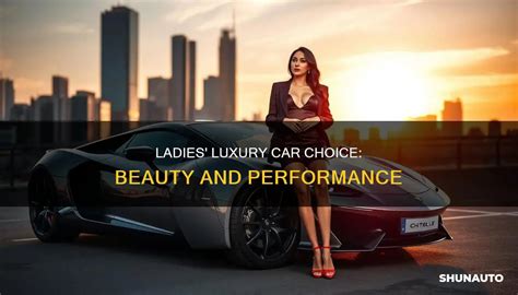 Ladies Luxury Car Choice Beauty And Performance Shunauto