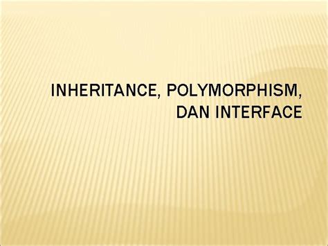 Inheritance Polymorphism Dan Interface Tujuan Pada Akhir Bab