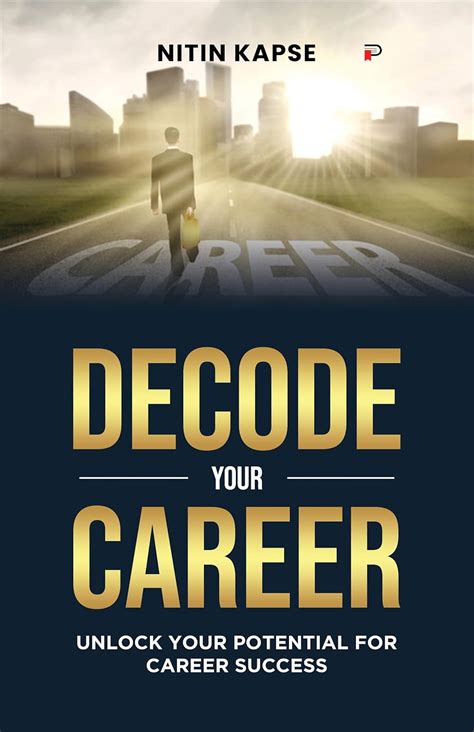 Decode Your Career Unlock Your Potential For Career Success Ebook Kapse Nitin