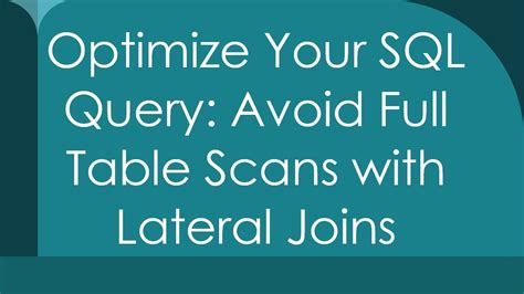 Optimize Your Sql Query Avoid Full Table Scans With Lateral Joins