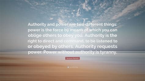 Jacques Maritain Quote Authority And Power Are Two Different Things