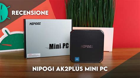 Recensione Nipogi Ak2 Plus Il Mini Pc A Basso Consumo Per Casa E Lavoro Gizchina It