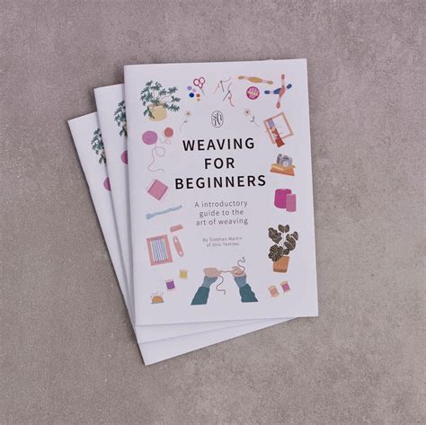 Weaving For Beginners Instruction Booklet A Introductory Guide To The Art Of Weaving By