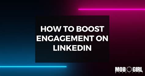 how to boost engagement on linkedin mod girl marketing