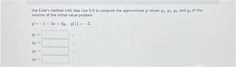 solved use euler s method with step size 0 5 ﻿to compute the
