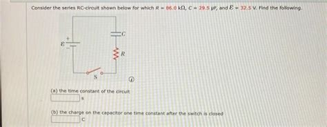 Solved Consider The Series RC Circuit Shown Below For Which Chegg Com