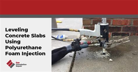 Leveling Concrete Slabs Using Polyurethane Foam Injection